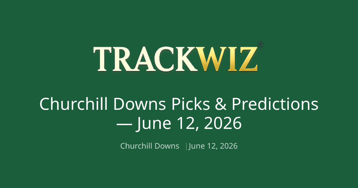 Churchill Downs Picks & Predictions — Jun 12, 2026 | TrackWiz